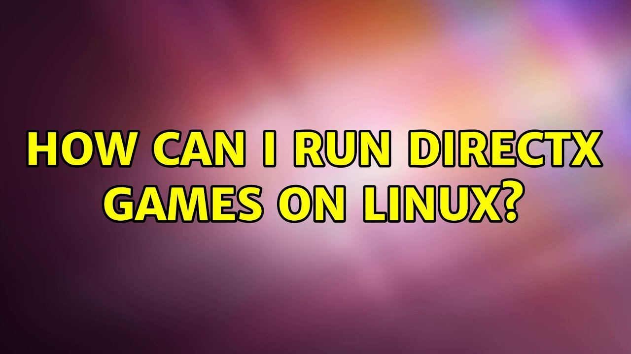 How can I run DirectX games on Linux? - YouTube