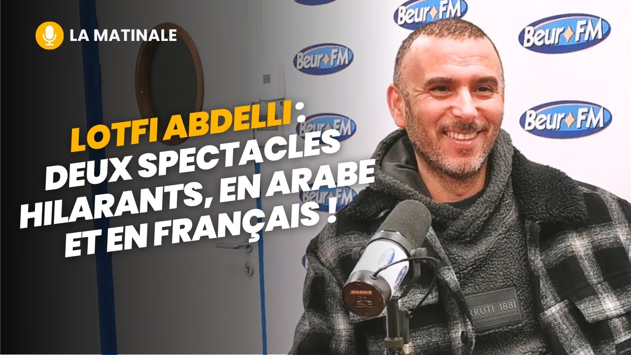 [La Matinale] Lotfi Abdelli : deux spectacles hilarants, en arabe et en ...