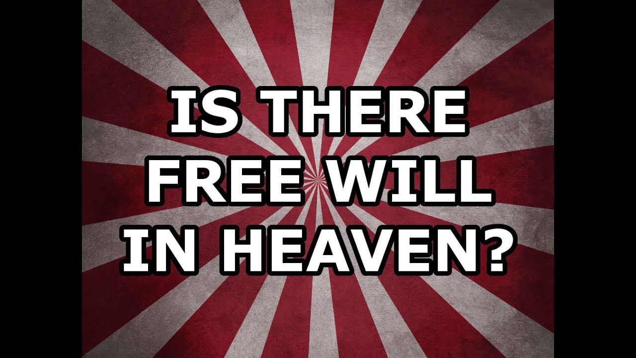 Is There Free Will In Heaven YouTube Is There Free Will In Heaven YouTube