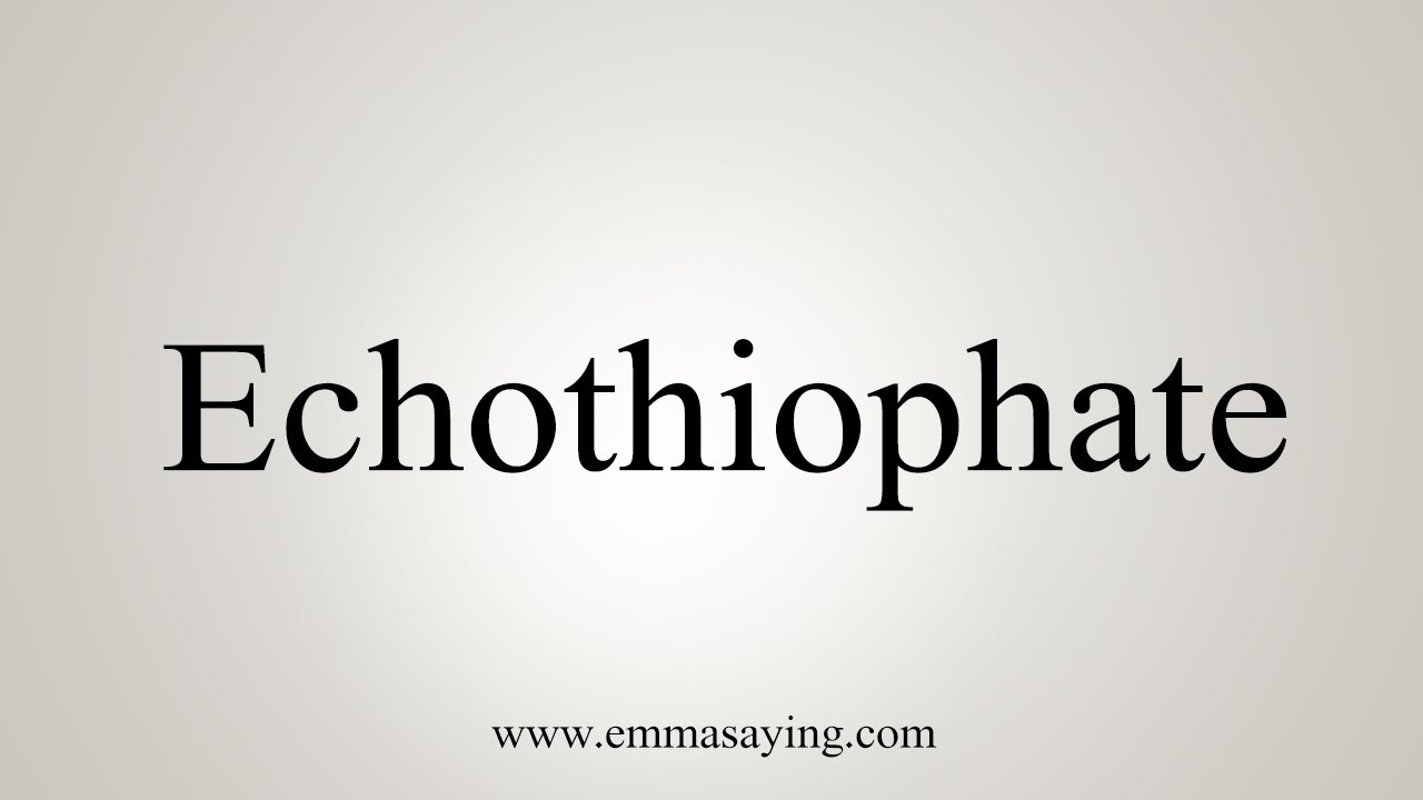 How To Say Echothiophate - YouTube