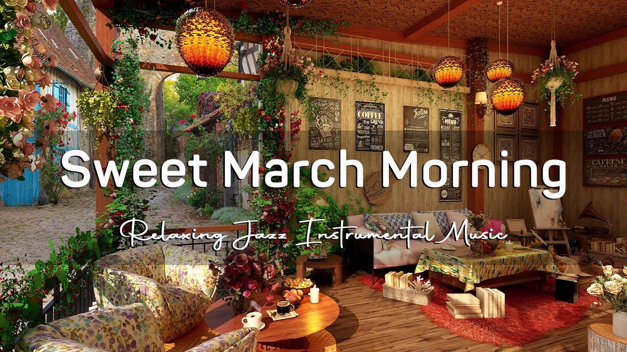 Sweet March Morning Spring | Relaxing Jazz Instrumental Music in Coffee ...