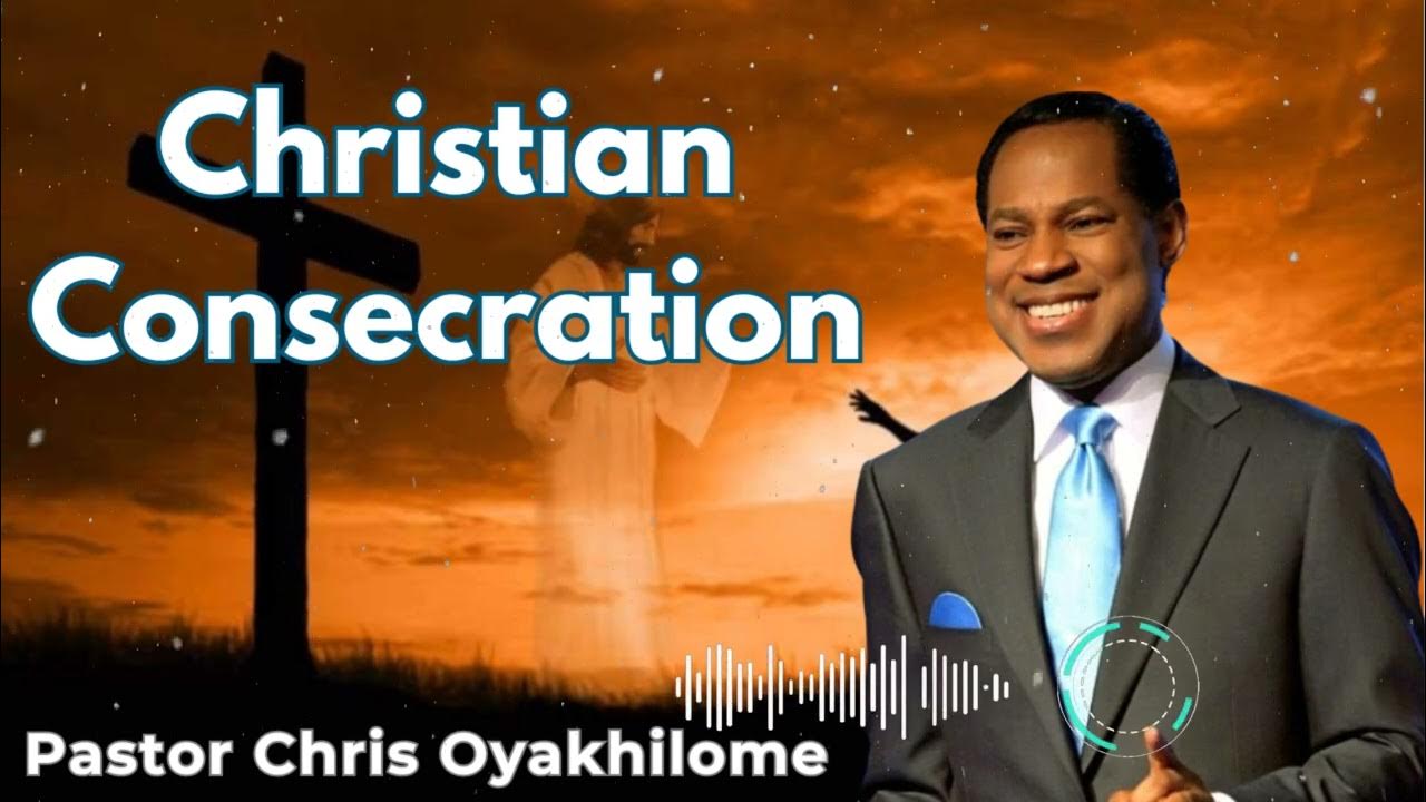 Christian Consecration - Pastor Chris Oyakhilome - YouTube