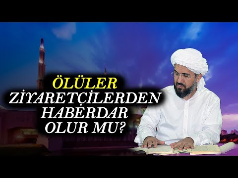 Ölüler Ziyaretçilerinden Haberdar Olur mu?
