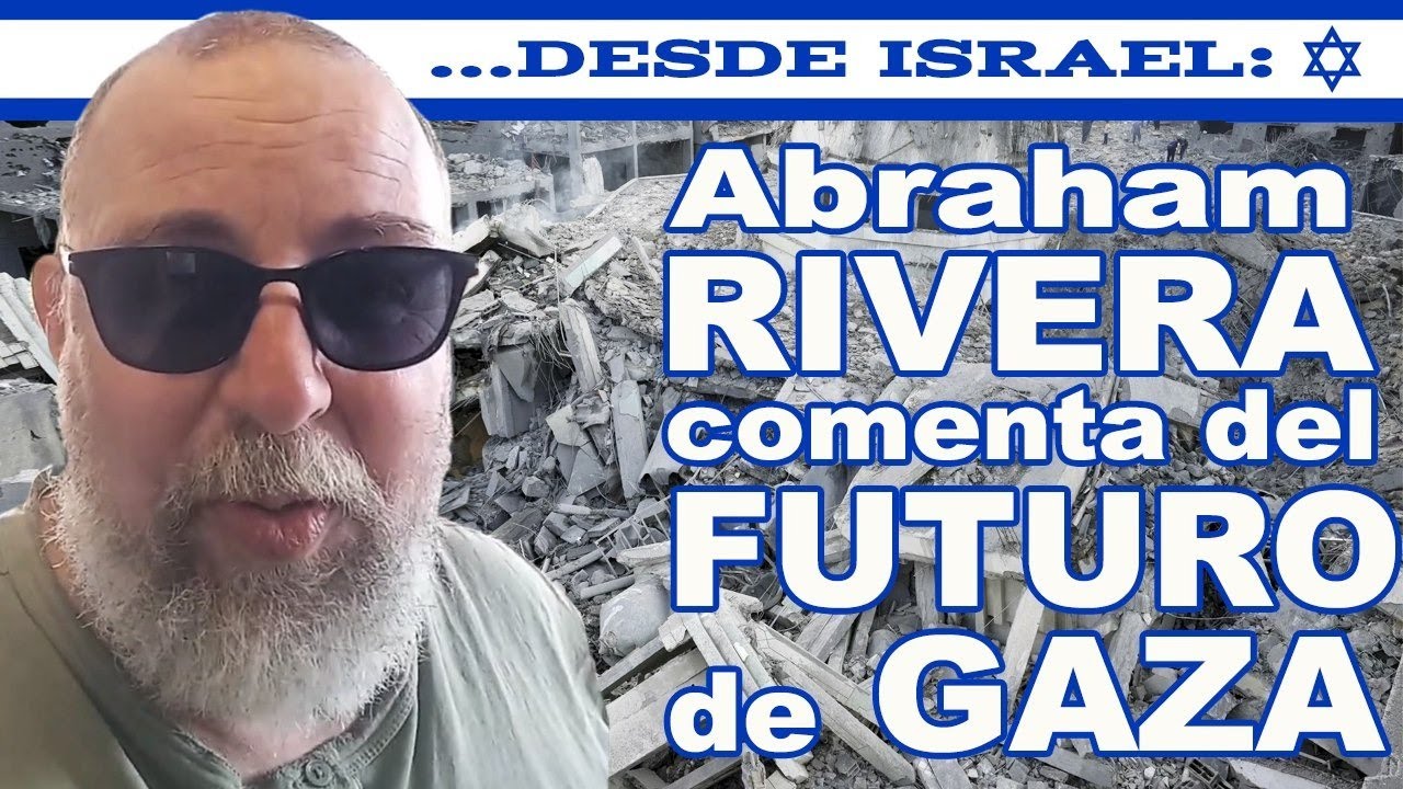 🇮🇱 Abraham Rivera comenta del Futuro de Gaza | Gaza, riviera en ciernes del Medio Oriente. - YouTube
