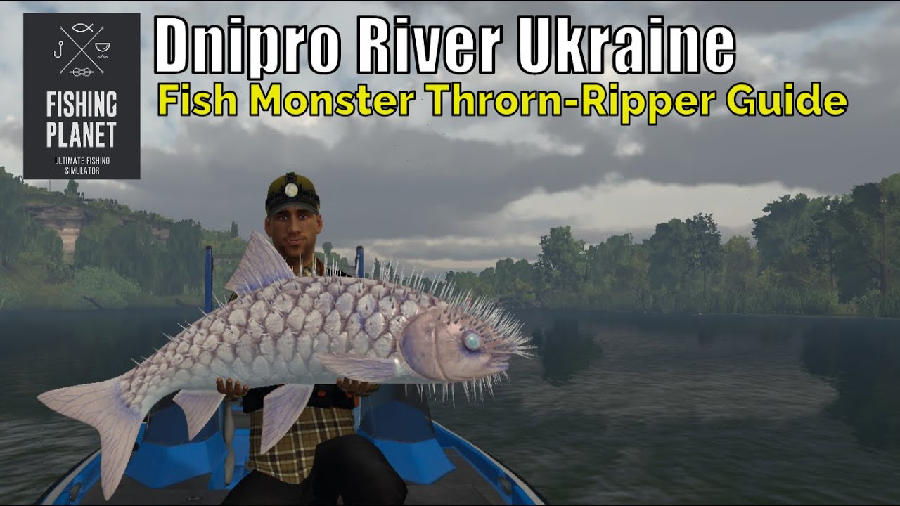 Fishing Planet, Dnipro River Ukraine, Fish Monster Throrn-Ripper Guide ...