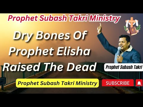 Dry Bones Of Prophet Elisha Raised The Dead || Prophet Subash Takri Ji ...