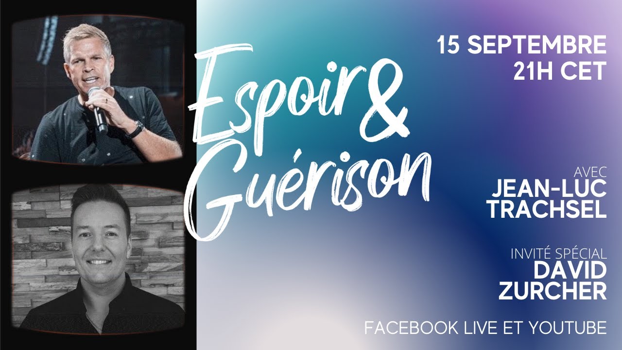 Espoir & Guérisons avec Jean-Luc Trachsel, invité spécial David Zurcher ...