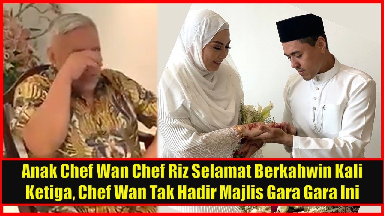 Anak Chef Wan Chef Riz Selamat Berkahwin Kali Ketiga, Chef Wan Tak ...