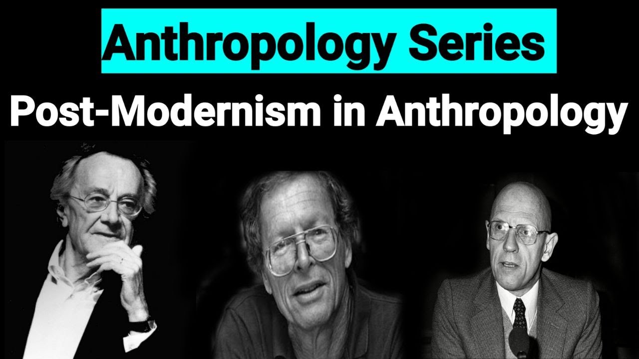 Anthropological Theories - Part 12 | Post-Modernism in anthropology ...
