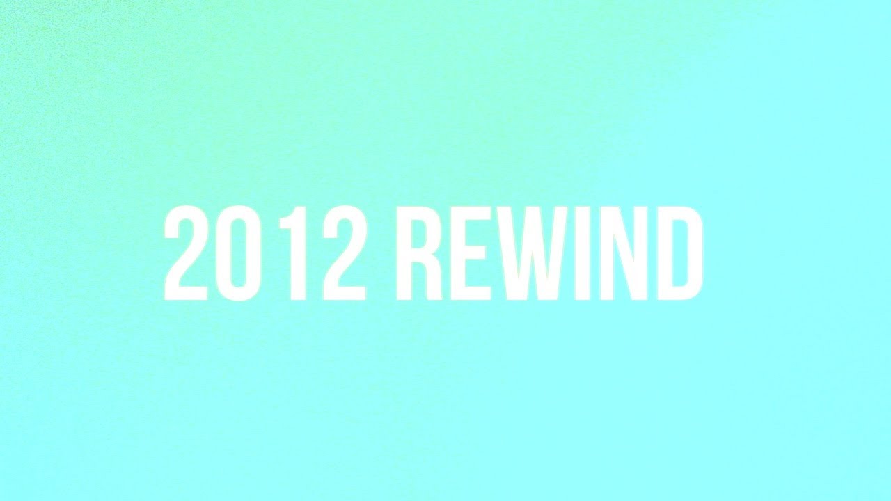 2012 Rewind - YouTube