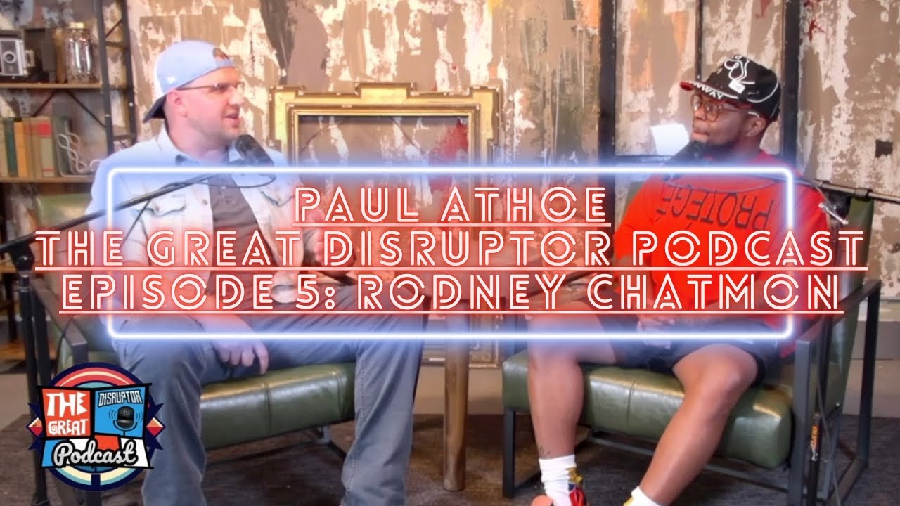 The Great Disruptor Podcast with Paul Athoe | Episode 5: Rodney Chatmon ...