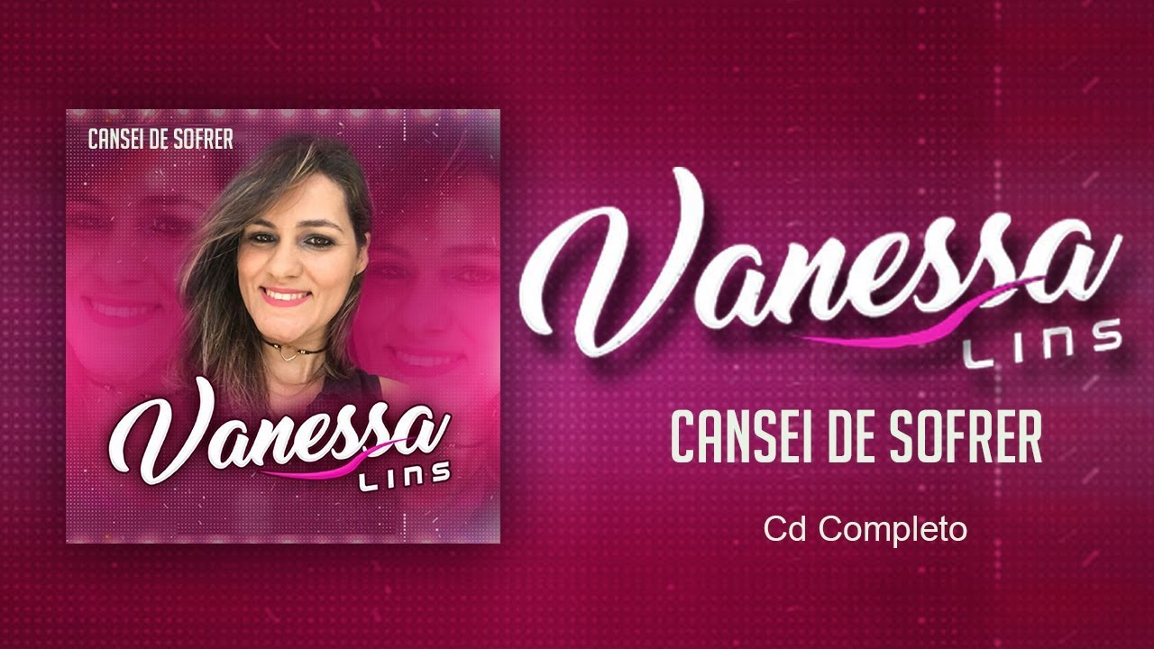 Vanessa Lins - Cansei de Sofrer (CD Completo) - YouTube
