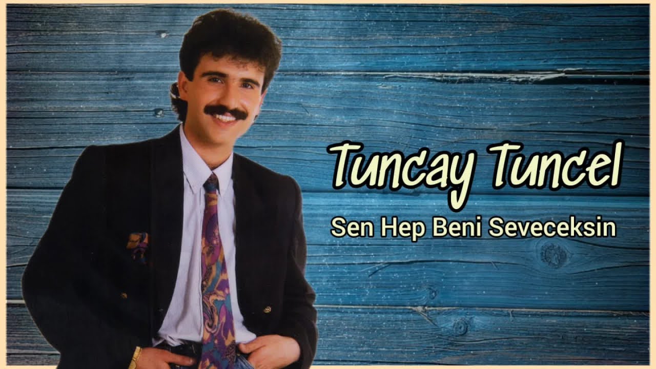 Tuncay Tuncel - Sen Hep Beni Seveceksin - YouTube