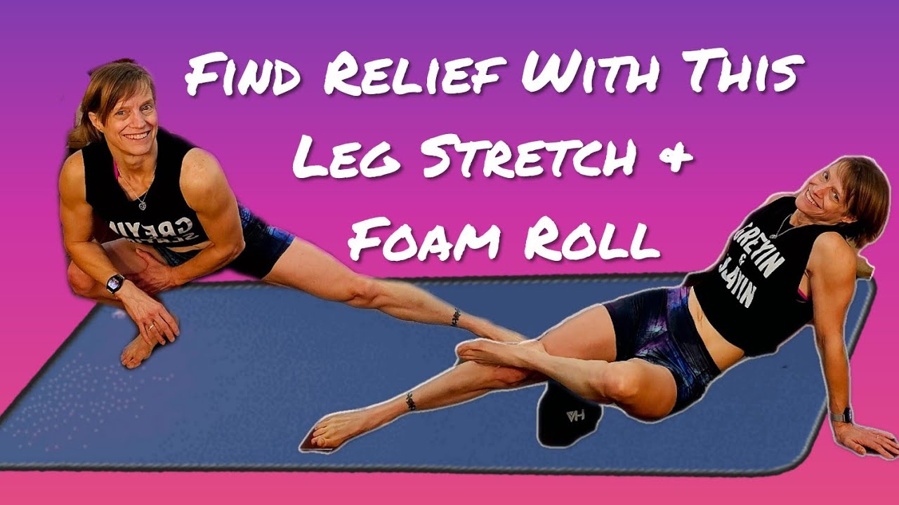 You Won't Believe the Power of Leg Stretch and Foam Roll for Pain ...