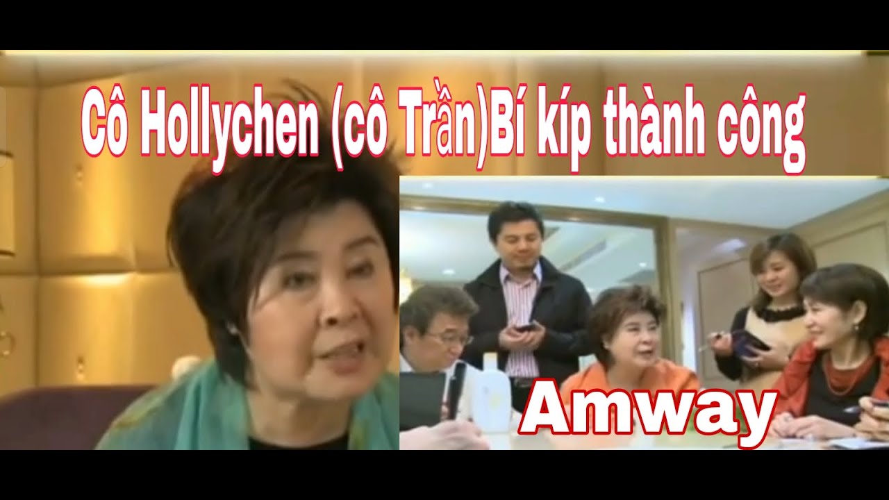 Cô Holly Chen ( Cô Trần) thành công số 1 toàn cầu chia sẽ cơ hội thành ...