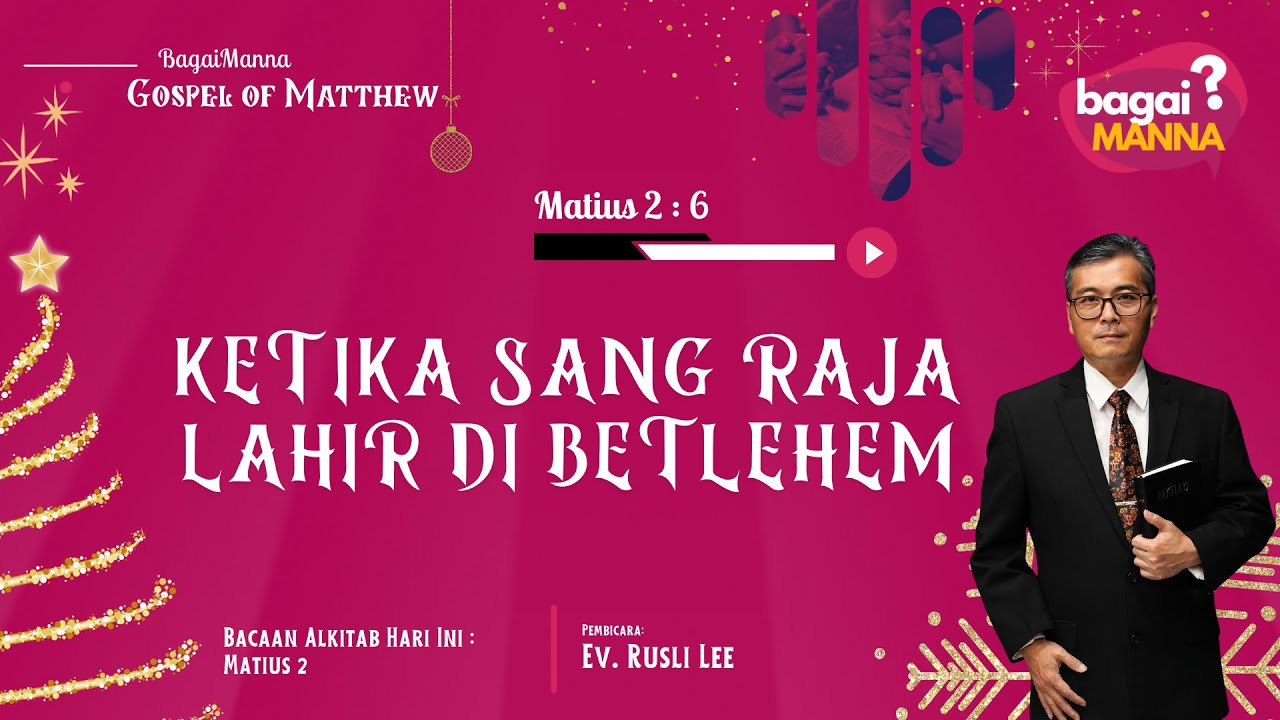 bagaiMANNA The Gospel 28.12.24 | Matius 2 : 6 | Ketika Sang Raja lahir ...