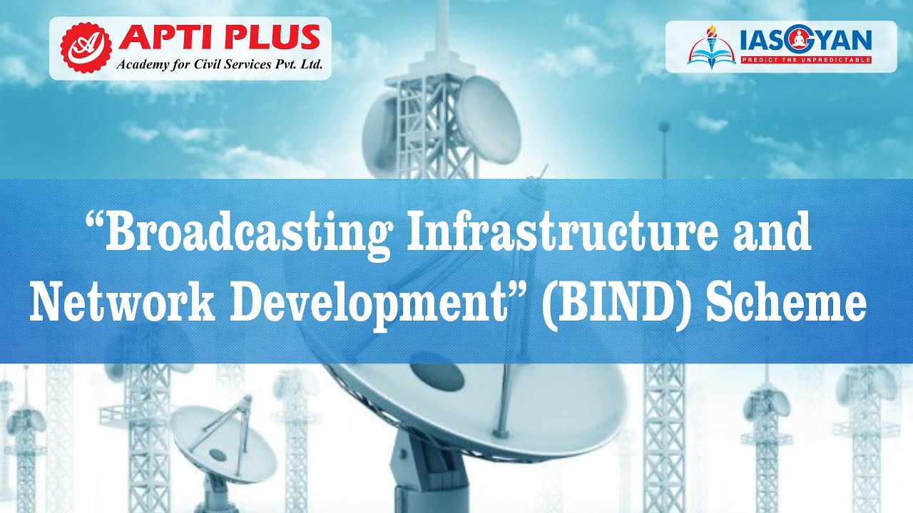 “Broadcasting Infrastructure and Network Development” (BIND) Scheme ...