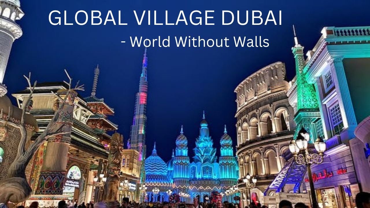 GLOBAL VILLAGE DUBAI A World Without Walls - Part 1 - YouTube