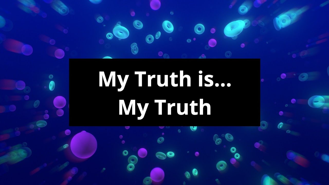 My Truth is... My Truth - YouTube