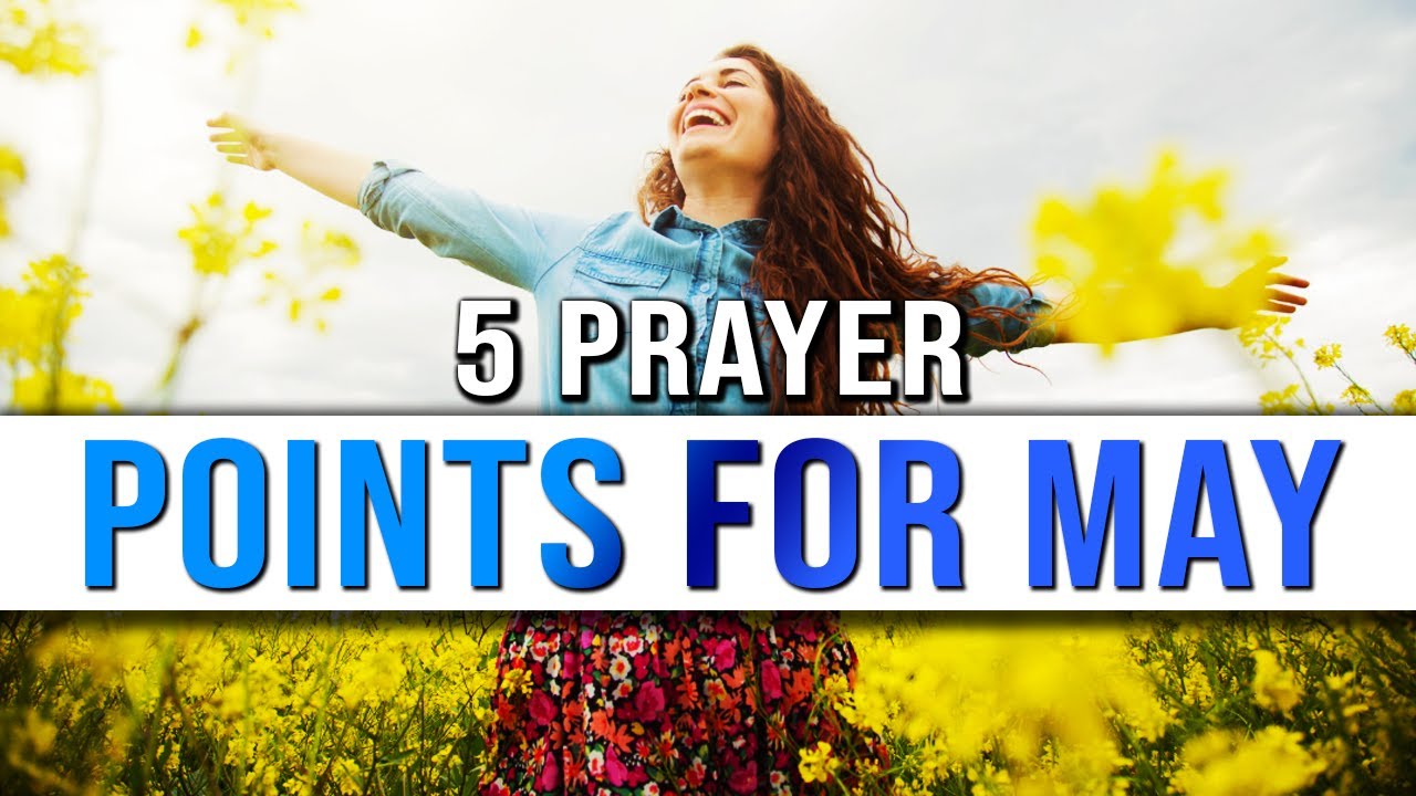 5 Prayer Points for May | Prayer For The Month Of May | Prayer For A ...