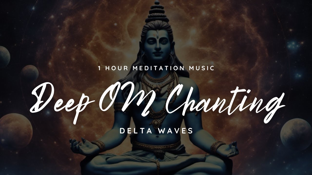 Deep OM Chanting with Delta Waves: 1 hour OM Chanting for Relaxation ...