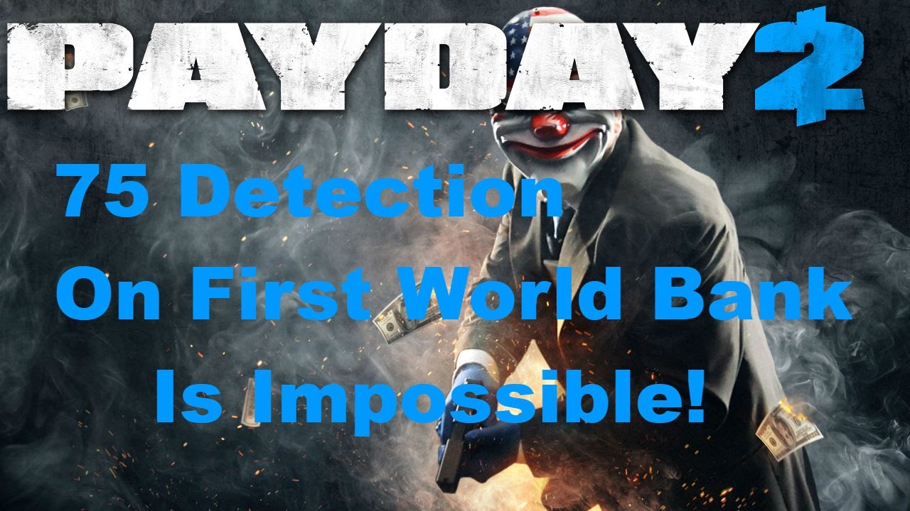 PAYDAY 2 - 75 Detection on First World Bank is impossible! - YouTube