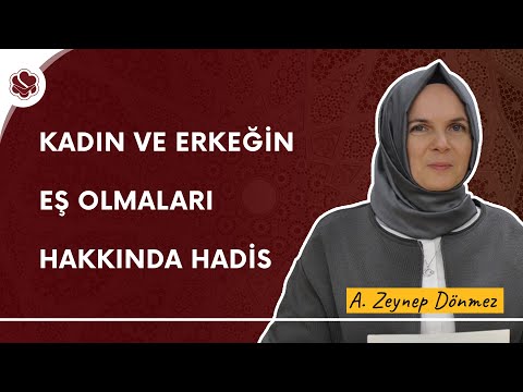 Kadın ve Erkeğin Eş Olmaları Hakkında Hadis | A. Zeynep Dönmez