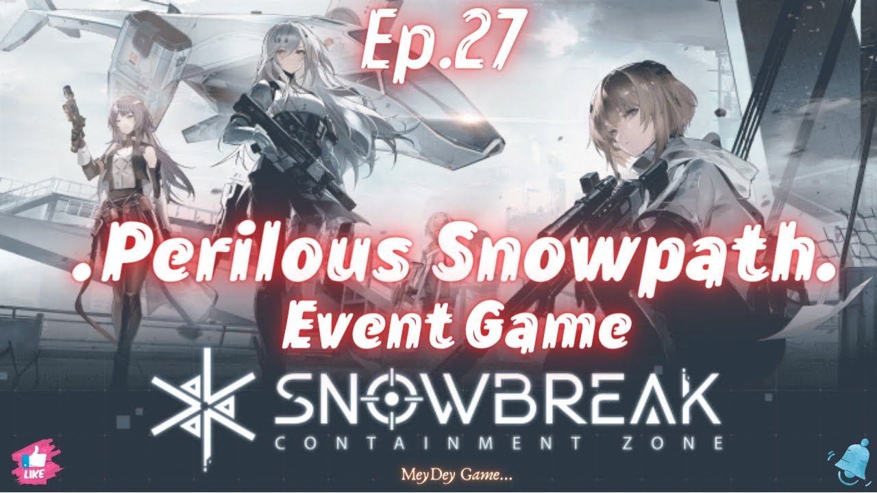 Snowbreak Containment Zone, Perilous Snowpath event game, ep 27 ...