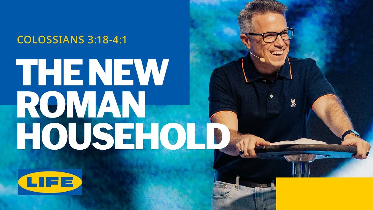 LIFE: The New Roman Household | Colossians 3:18-25; 4:1 | Josh Teis ...
