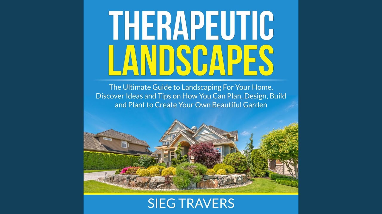 Chapter 11 - Therapeutic Landscapes - The Ultimate Guide to Landscaping ...