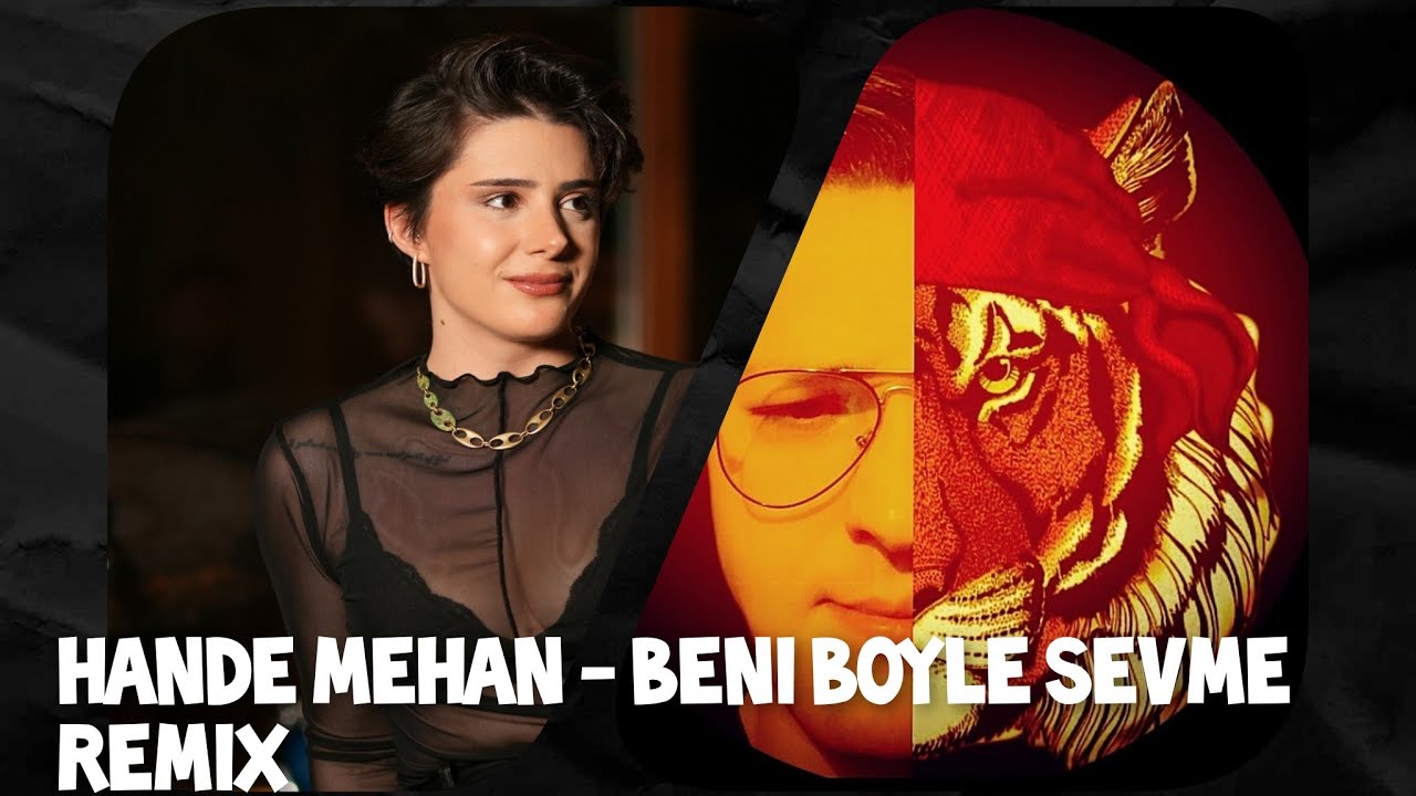 Hande Mehan - Beni Böyle Sevme (TİGER BEATS - Remix) - YouTube