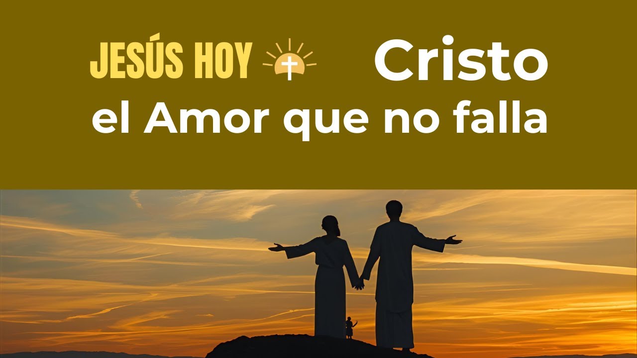 Cristo, el Amor que no falla. | Un llamado a una relación viva con ...