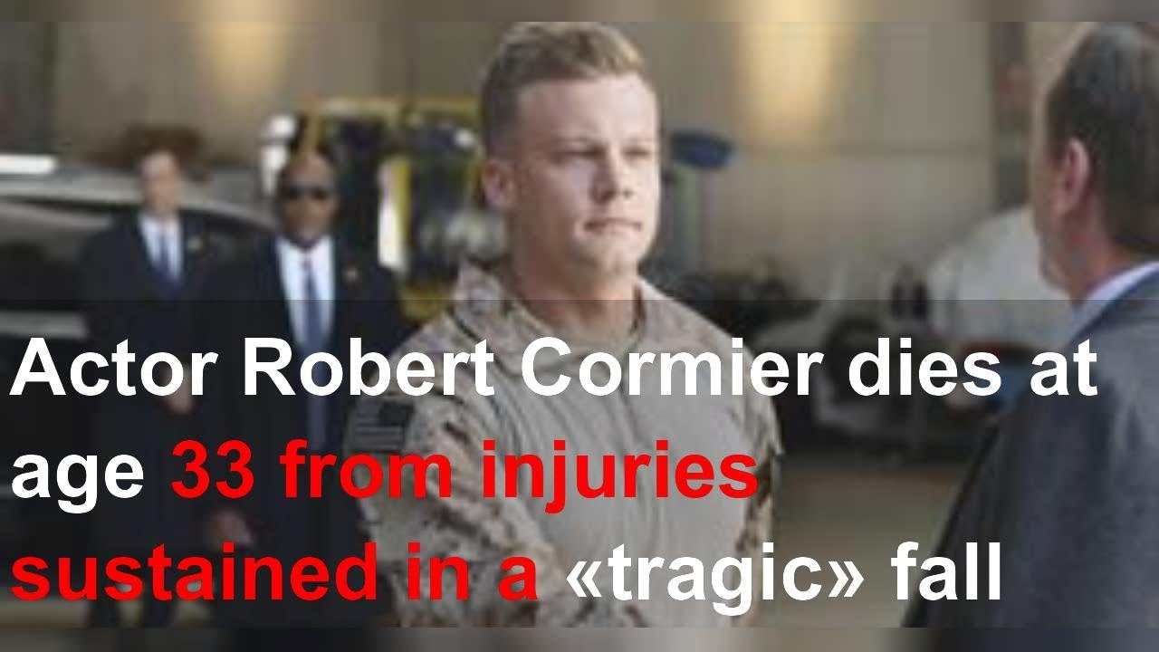 Actor Robert Cormier dies at age 33 from injuries sustained in a ...