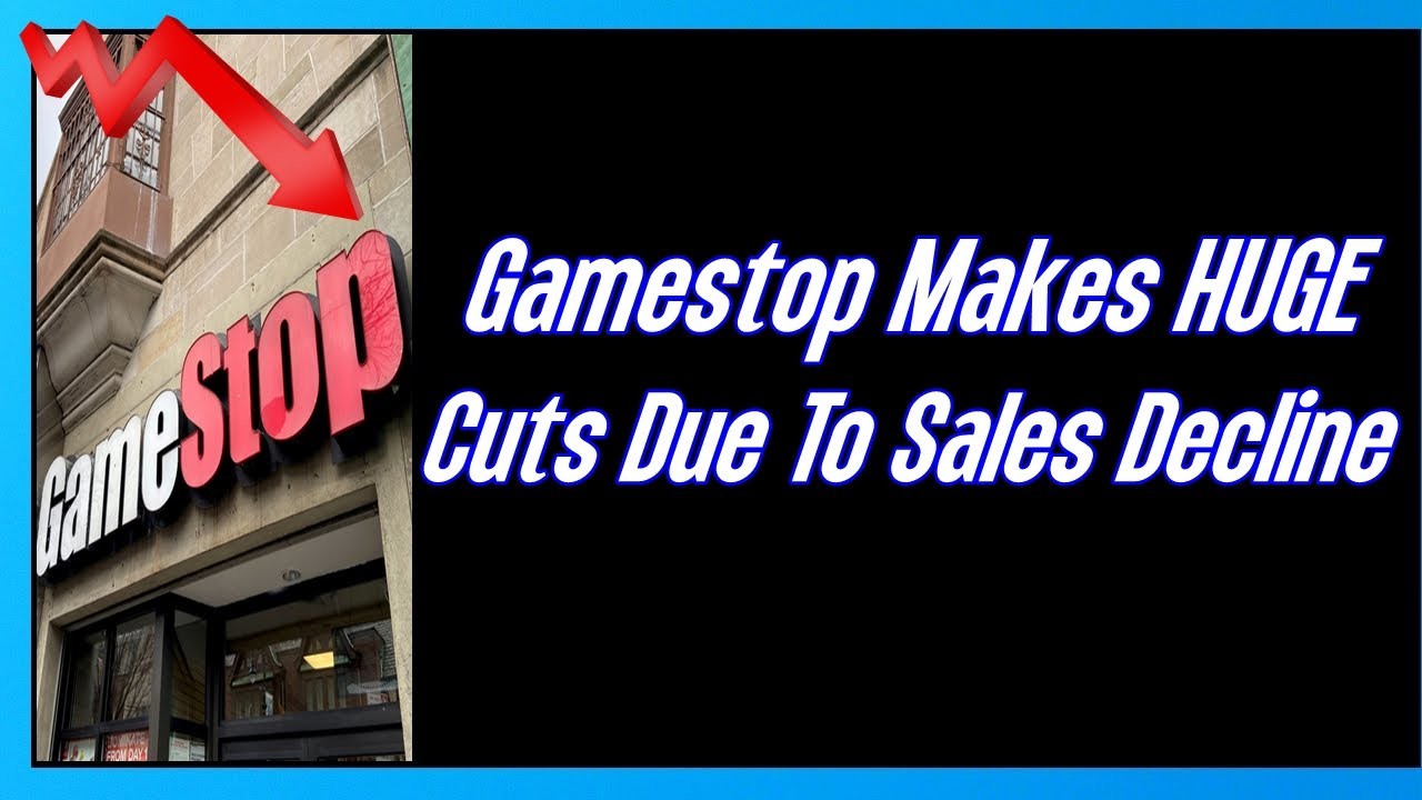 Gamestop Makes HUGE Cuts Due To Sales Decline - YouTube