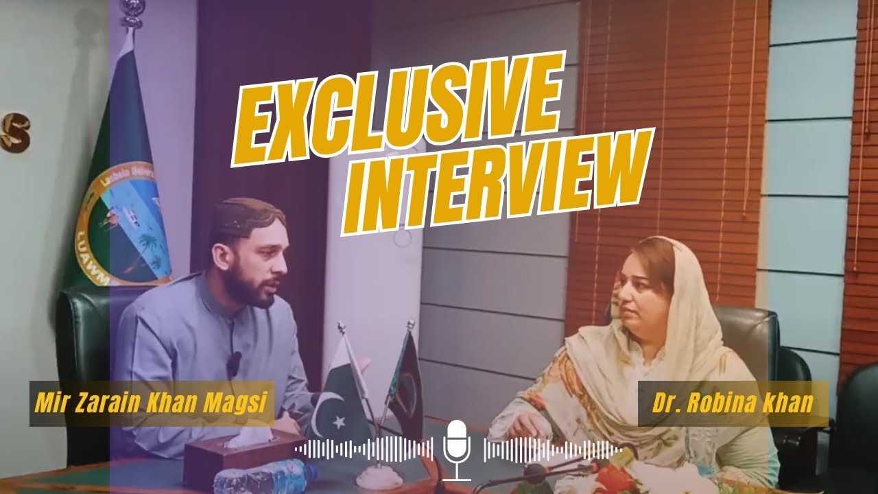 Exclusive Interview with Mir Zarain Khan Magsi: LUAWMS & Cultural ...