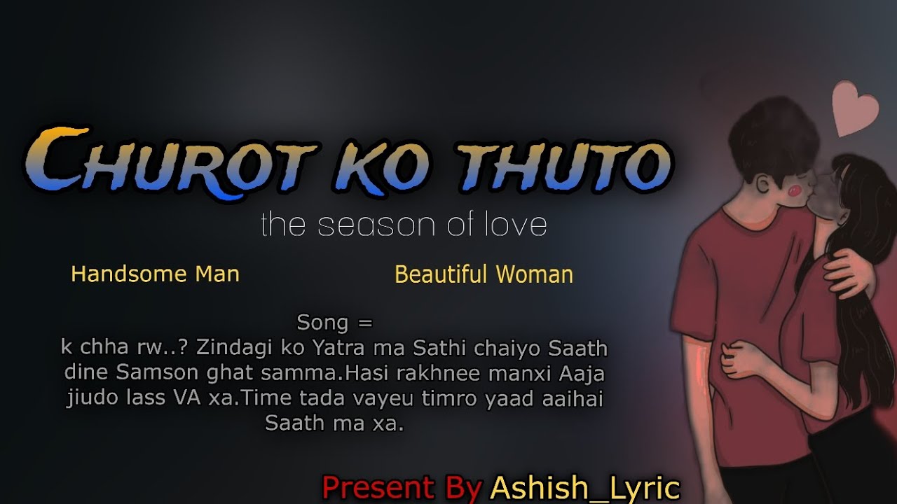 Churot Ko Thuto - Ashish_Lyrics||Sathi chayo Saath dine Samson ghat ...