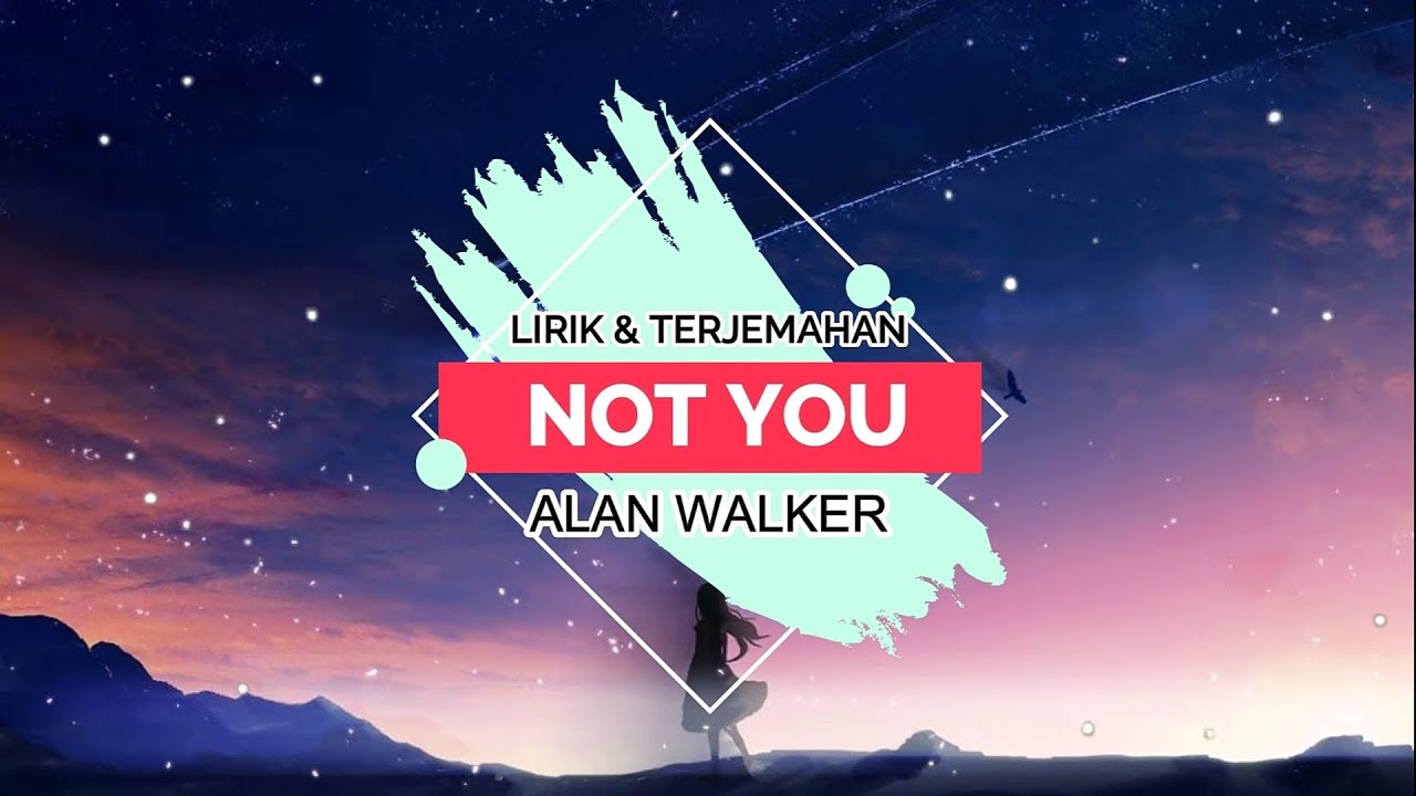NOT YOU - Alan Walker & Emma Steinbakken (Lirik lagu dan terjemahan ...