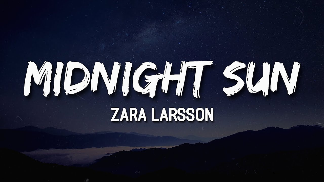 Zara Larsson - Midnight Sun (Lyrics) 🎶 | It's That Midnight Sun-kissed ...