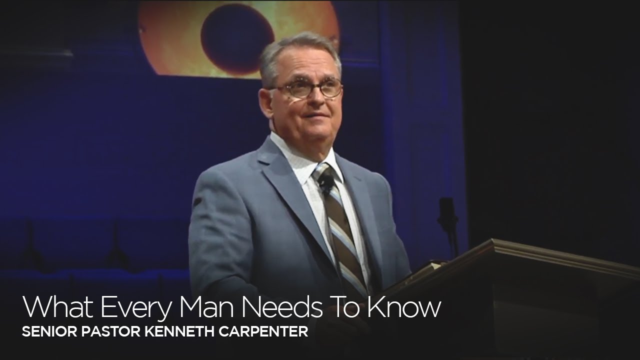 What Every Man Needs To Know | Senior Pastor Kenneth Carpenter - YouTube