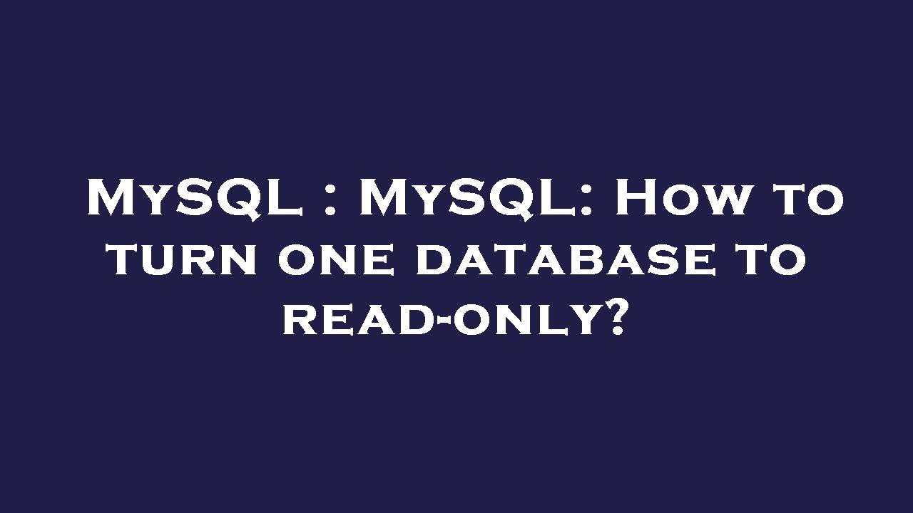 MySQL : MySQL: How to turn one database to read-only? - YouTube