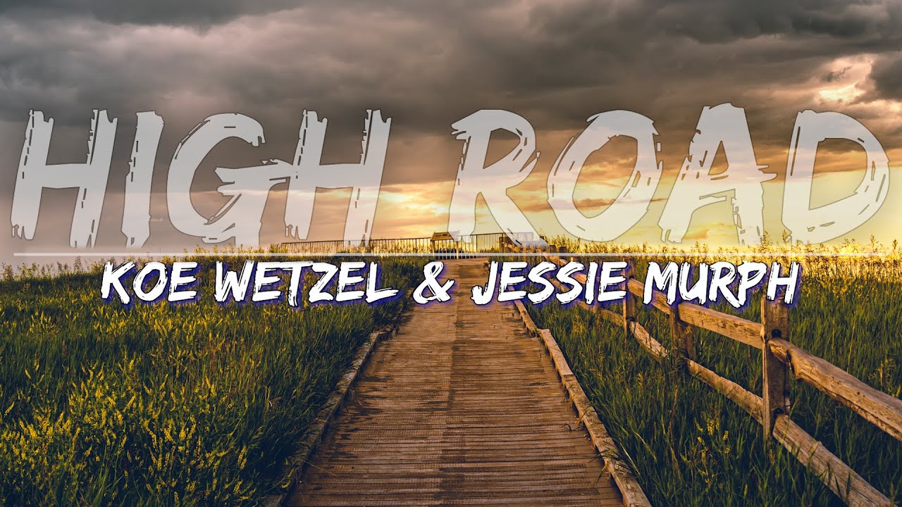 Koe Wetzel & Jessie Murph - High Road (Lyrics) - Audio at 192khz - YouTube