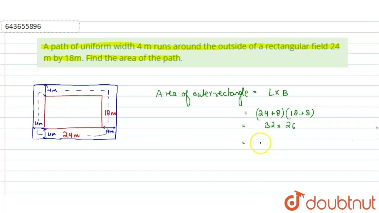 A path of uniform width 4 m runs around the outside of a rectangular field 24 m by 18m. Find the ...