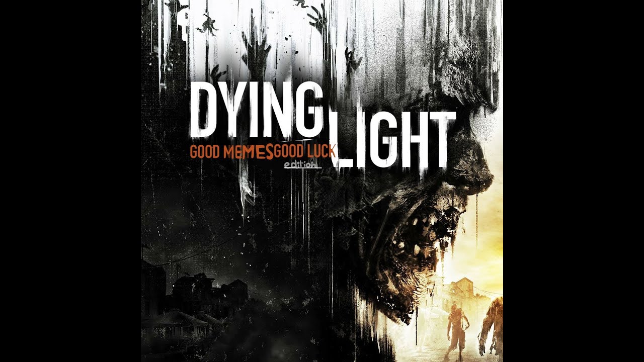 Dying Light Meme Edition (Played by A dumbass) - YouTube