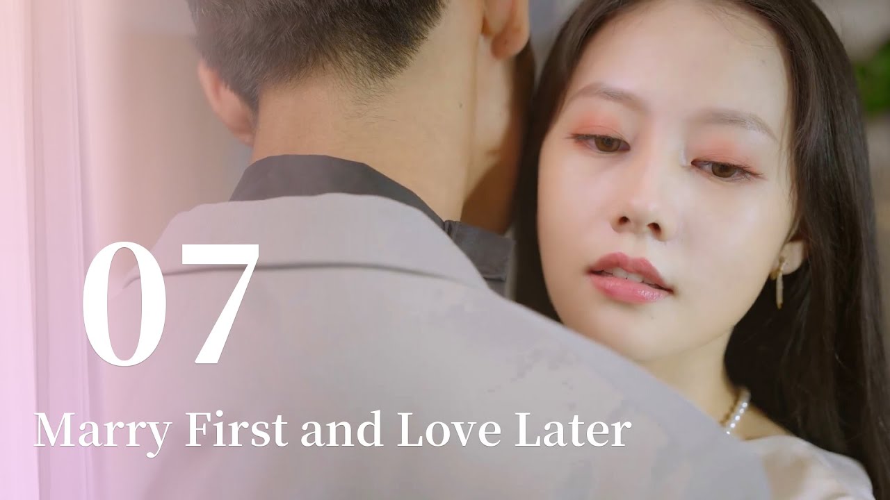 FULL【先婚後愛 Marry first, love later】EP07 | 霸總撩妻！讓小嬌妻給他穿圍裙，其實卻是想藉機抱她 ...