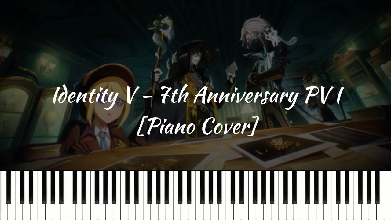 Identity V - 7th Anniversary PV I [Piano Cover] - YouTube