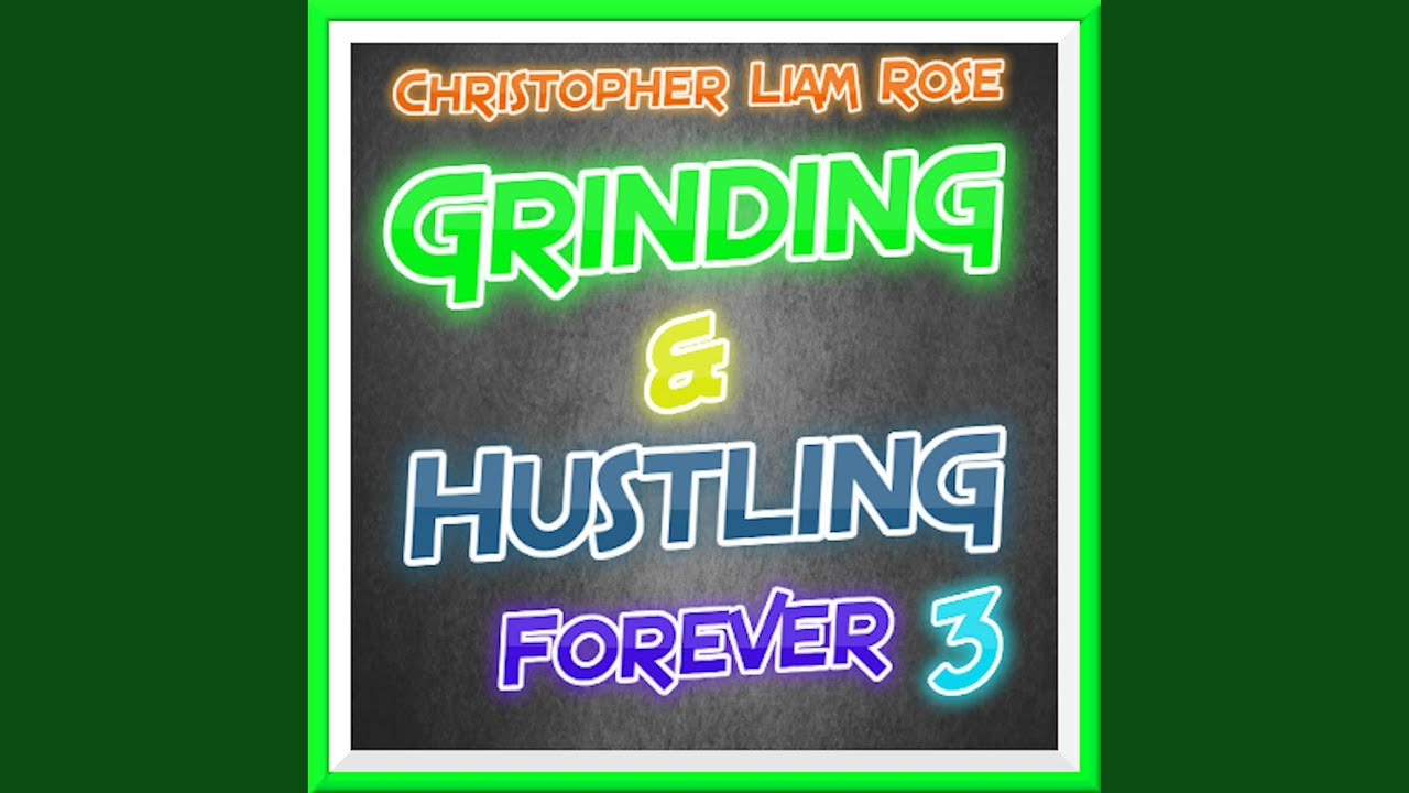 The True Grinding & Hustling Forever - YouTube