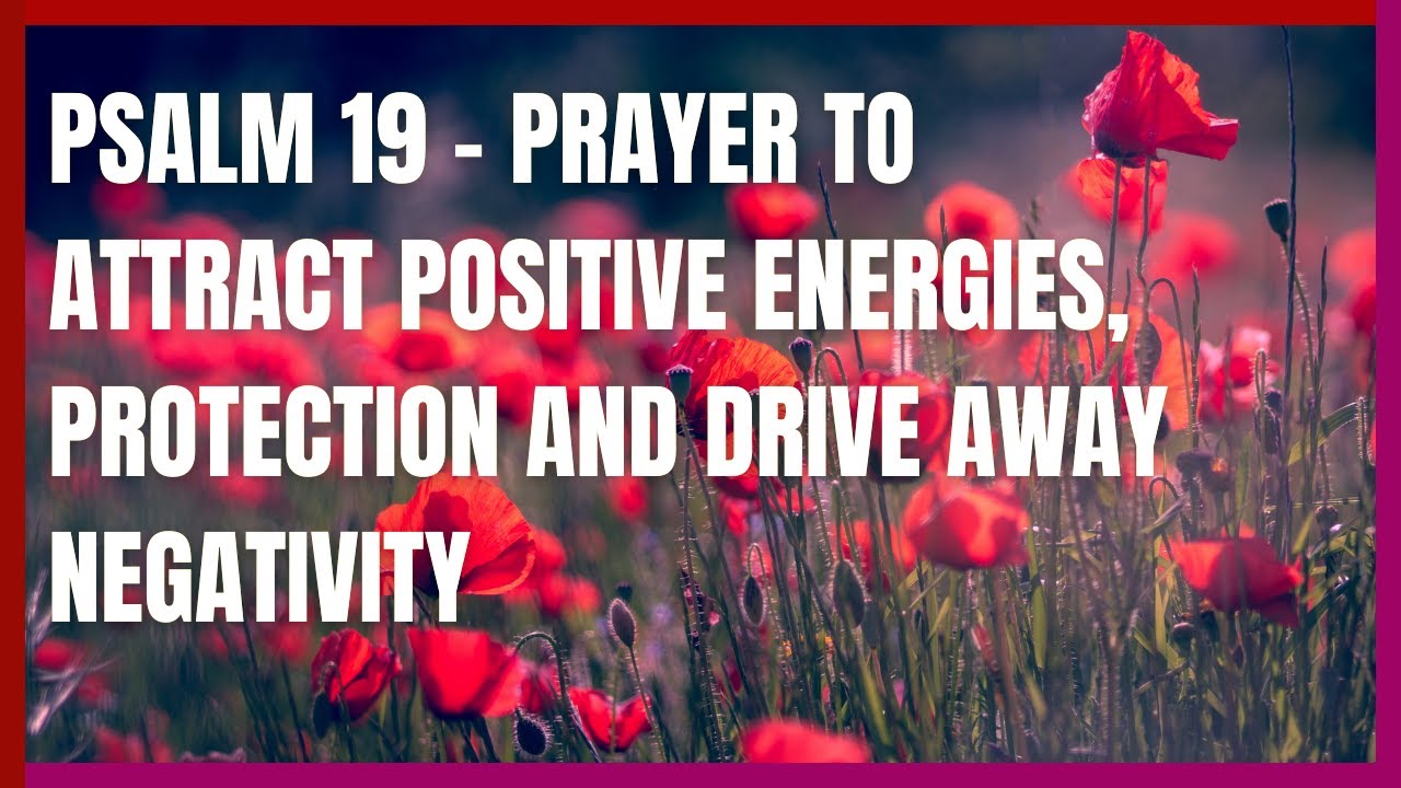 Psalm 19 - PRAYER TO ATTRACT POSITIVE ENERGIES, PROTECTION AND DRIVE ...