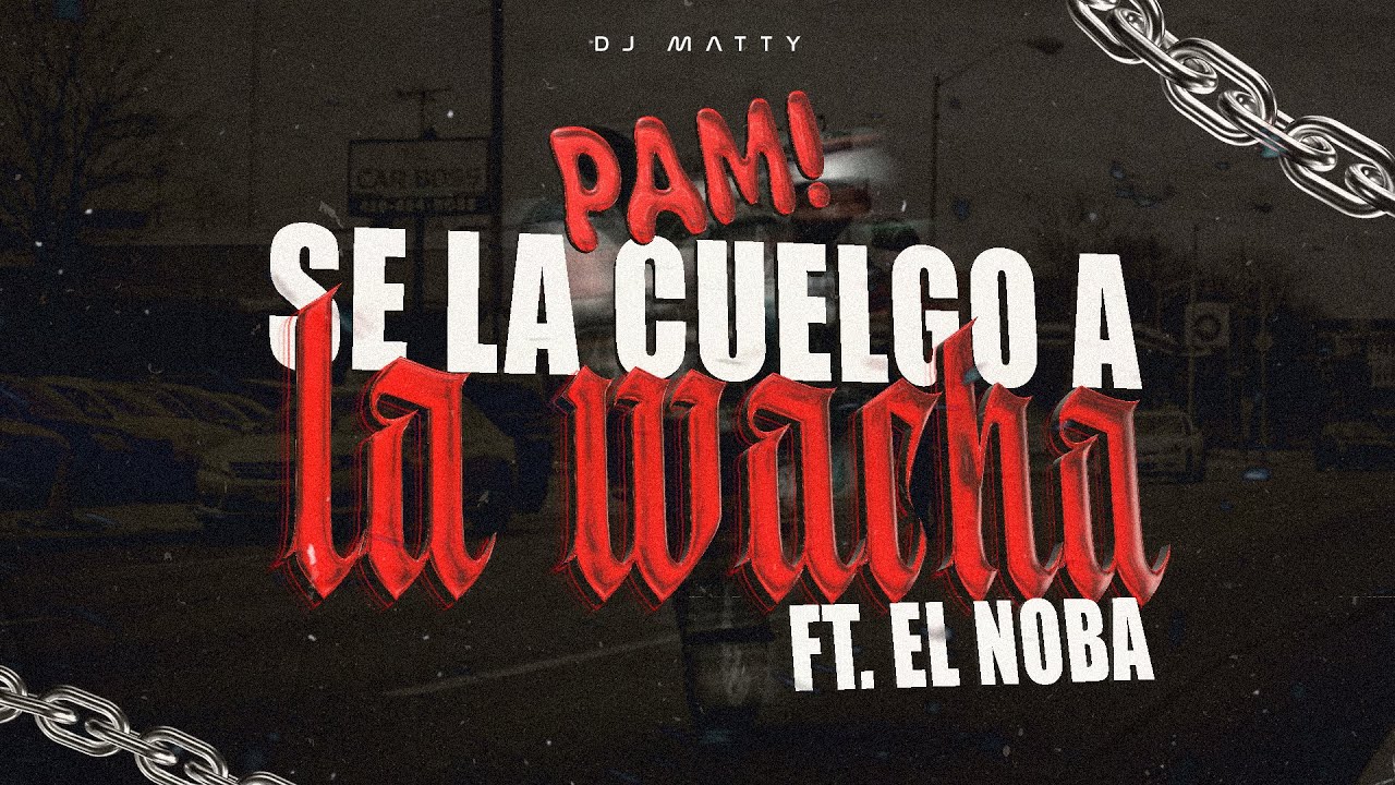 PAM SE LA CUELGO A LA WACHA FT. EL NOBA | DJ MATTY - YouTube