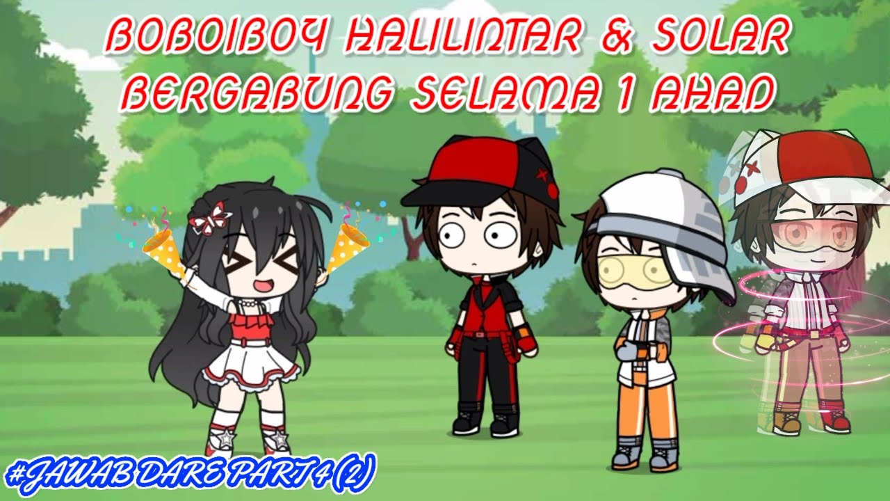 Jawab Dare Part 4 Bahagian 2 (BoBoiBoy Gacha Club) - Halilintar dan ...