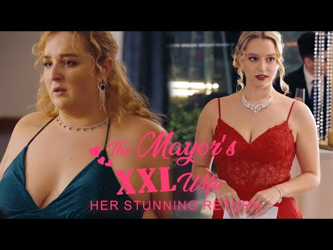 The Mayor's XXL Wife: Her Stunning Return Full Movie | Playlet